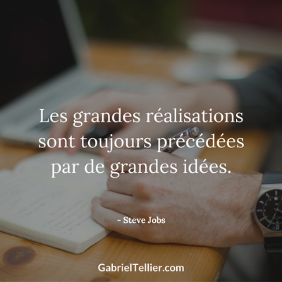 Les grandes réalisations sont toujours précédées par de grandes idées